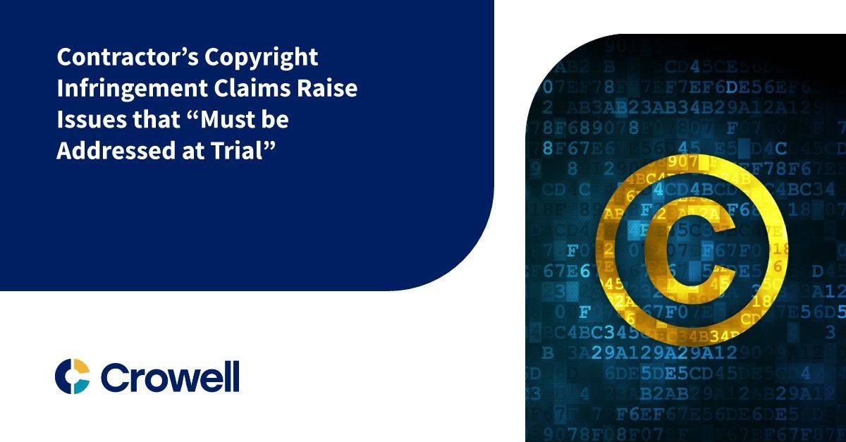 Contractor’s Copyright Infringement Claims Raise Issues That “Must be ...