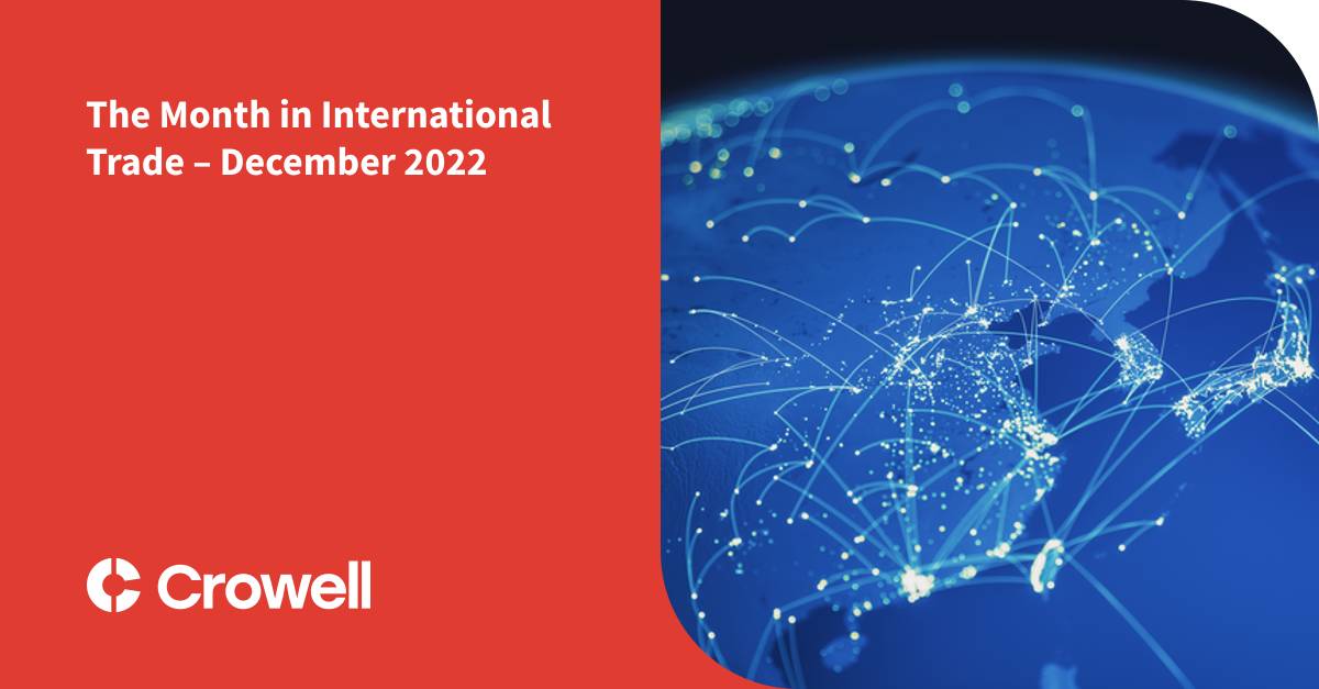 The Month in International Trade—December 2022 | Crowell & Moring LLP