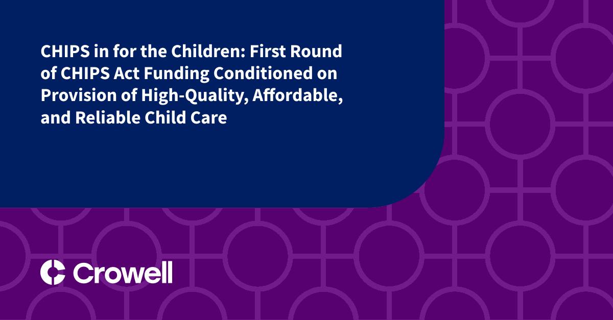 CHIPS in for the Children: First Round of CHIPS Act Funding Conditioned ...