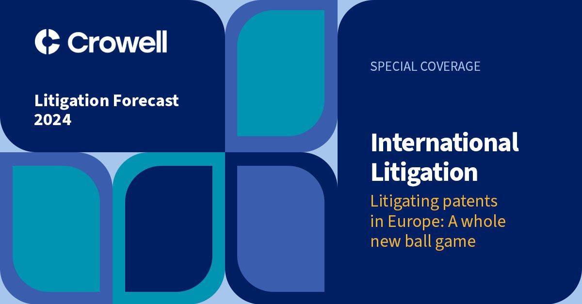 International Litigation: Litigating Patents in Europe: A Whole New ...