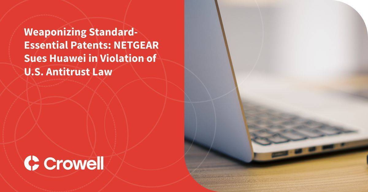 Weaponizing Standard-Essential Patents: NETGEAR Sues Huawei in ...