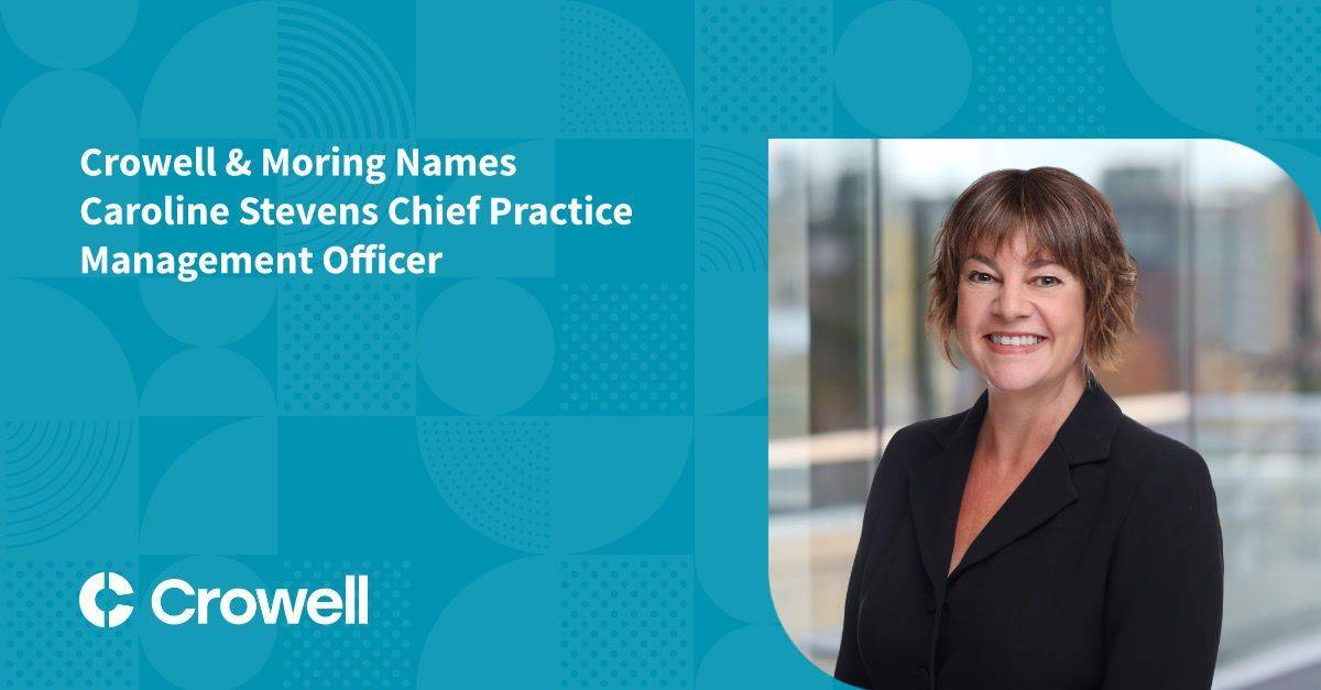 Crowell & Moring Names Caroline Stevens Chief Practice Management ...