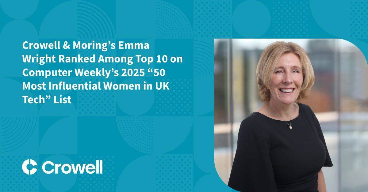 Crowell & Moring’s Emma Wright Ranked Among Top 10 on Computer Weekly’s 2025 “50 Most ...