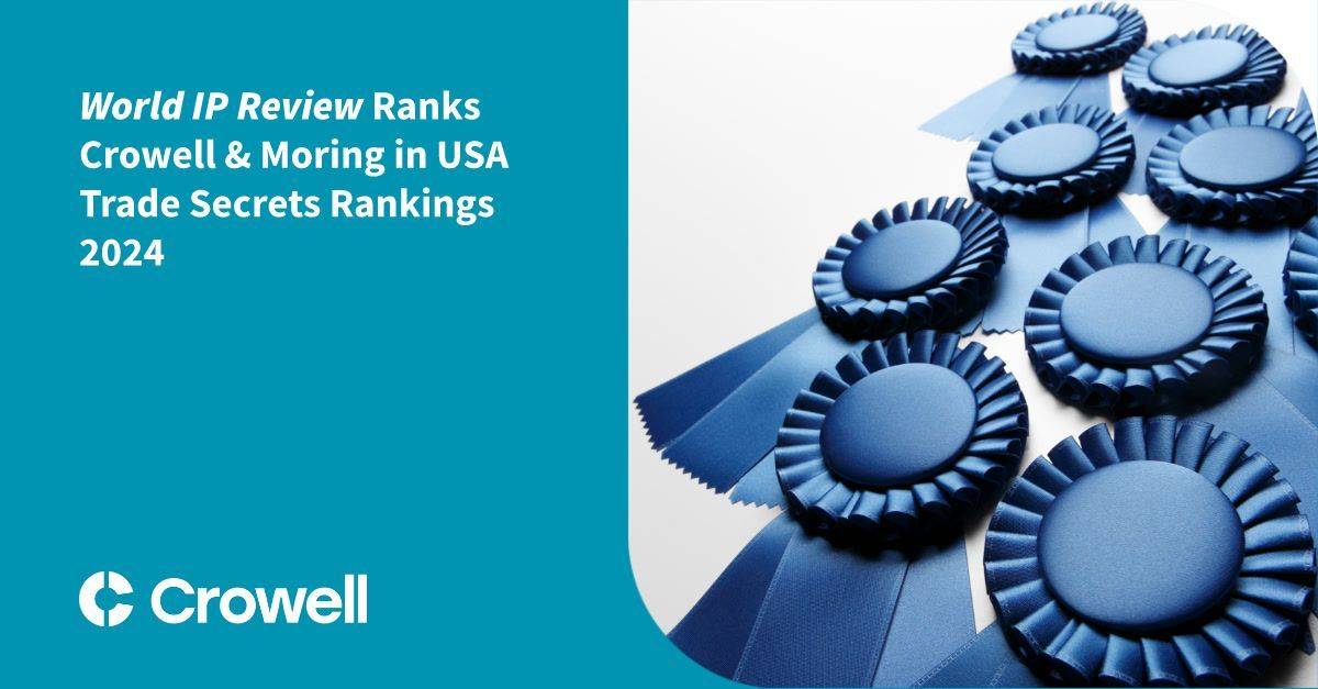 World IP Review Ranks Crowell & Moring in USA Trade Secrets Rankings 2024 | Crowell & Moring LLP