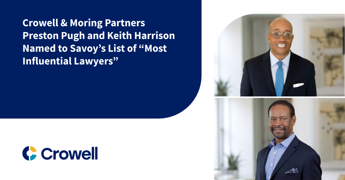 Crowell & Moring Partners Preston L. Pugh and Keith J. Harrison Named to Savoy’s List of “Most ...
