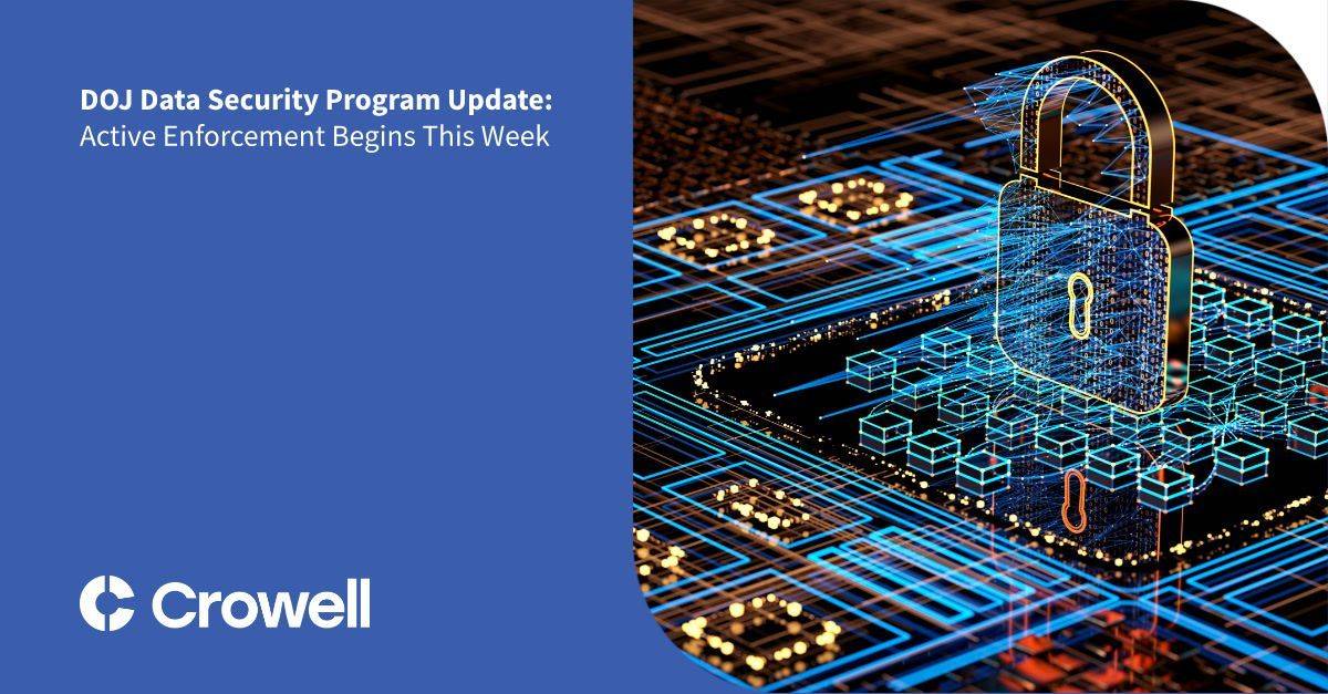 DOJ Data Security Program Update: Active Enforcement Begins This Week ...