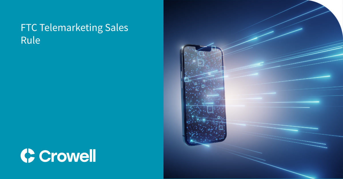 New FTC Telemarketing Sales Rule Amendments | Crowell & Moring LLP