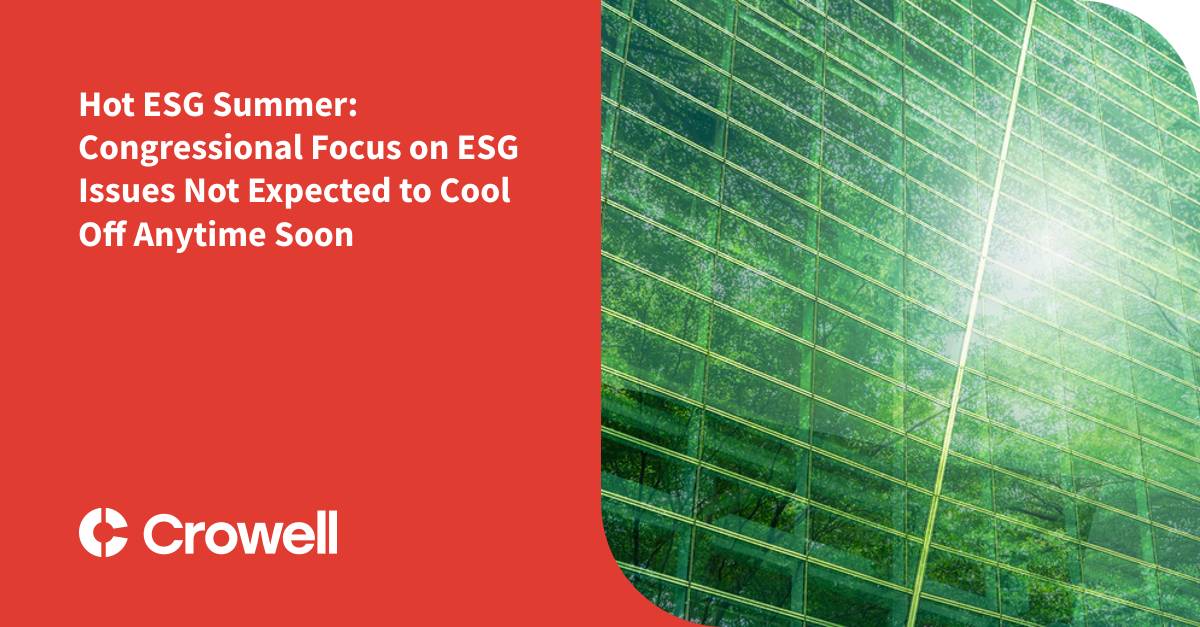Hot ESG Summer: Congressional Focus on ESG Issues Not Expected to Cool ...