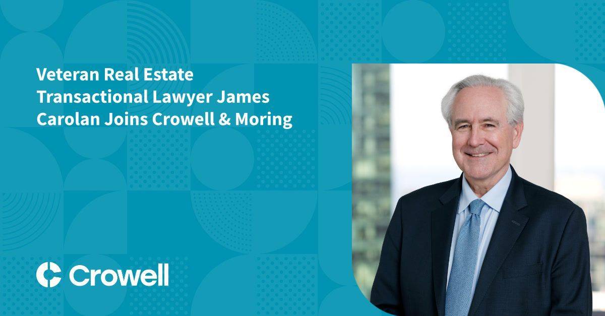 Veteran Real Estate Transactional Lawyer James Carolan Joins Crowell ...