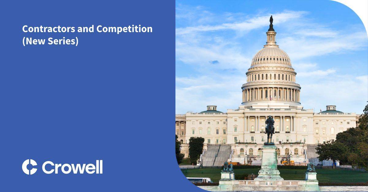 Contractors and Competition (New Series) | Crowell & Moring LLP