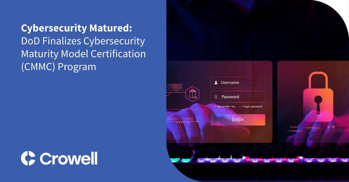 Cybersecurity Matured: DoD Finalizes Cybersecurity Maturity Model Certification (CMMC) Program ...