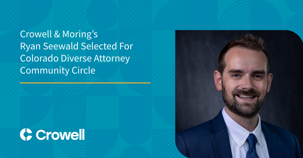 Crowell & Moring’s Ryan Seewald Selected For Colorado Diverse Attorney ...