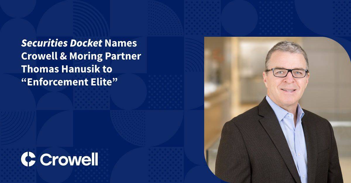 Securities Docket Names Crowell & Moring Partner Thomas Hanusik to ...