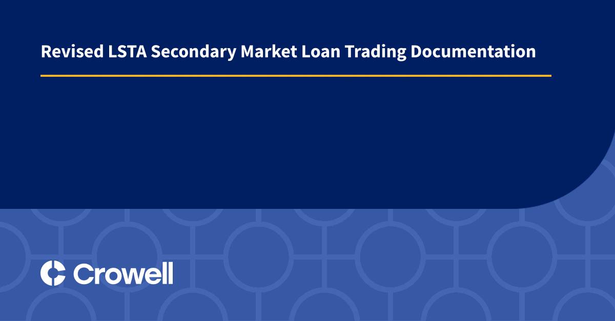 Revised LSTA Secondary Market Loan Trading Documentation | Crowell ...