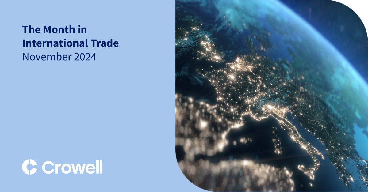 The Month in International Trade – November 2024 | Crowell & Moring LLP