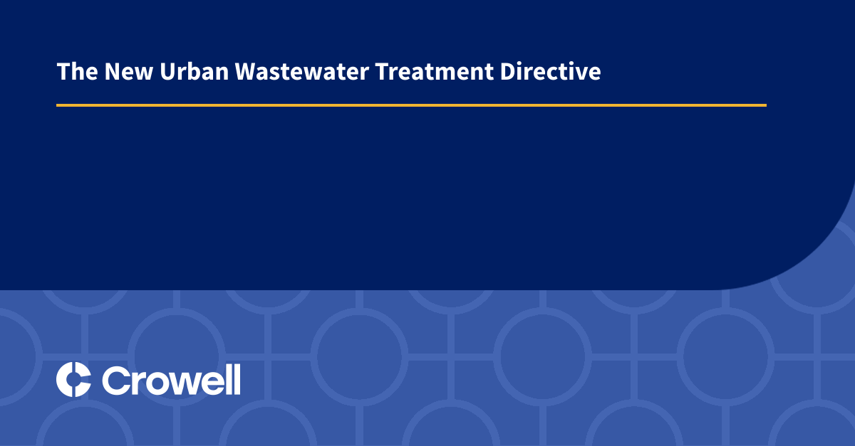The New Urban Wastewater Treatment Directive | Crowell & Moring LLP