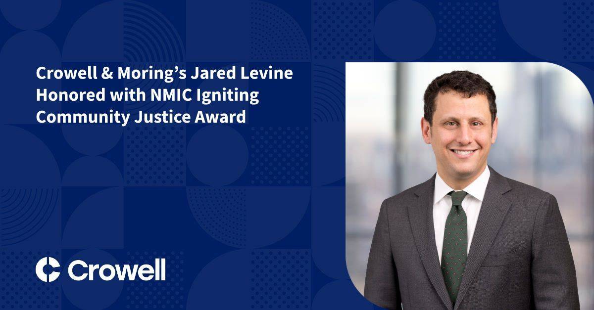 Crowell & Moring’s Jared Levine Honored with NMIC Igniting Community ...