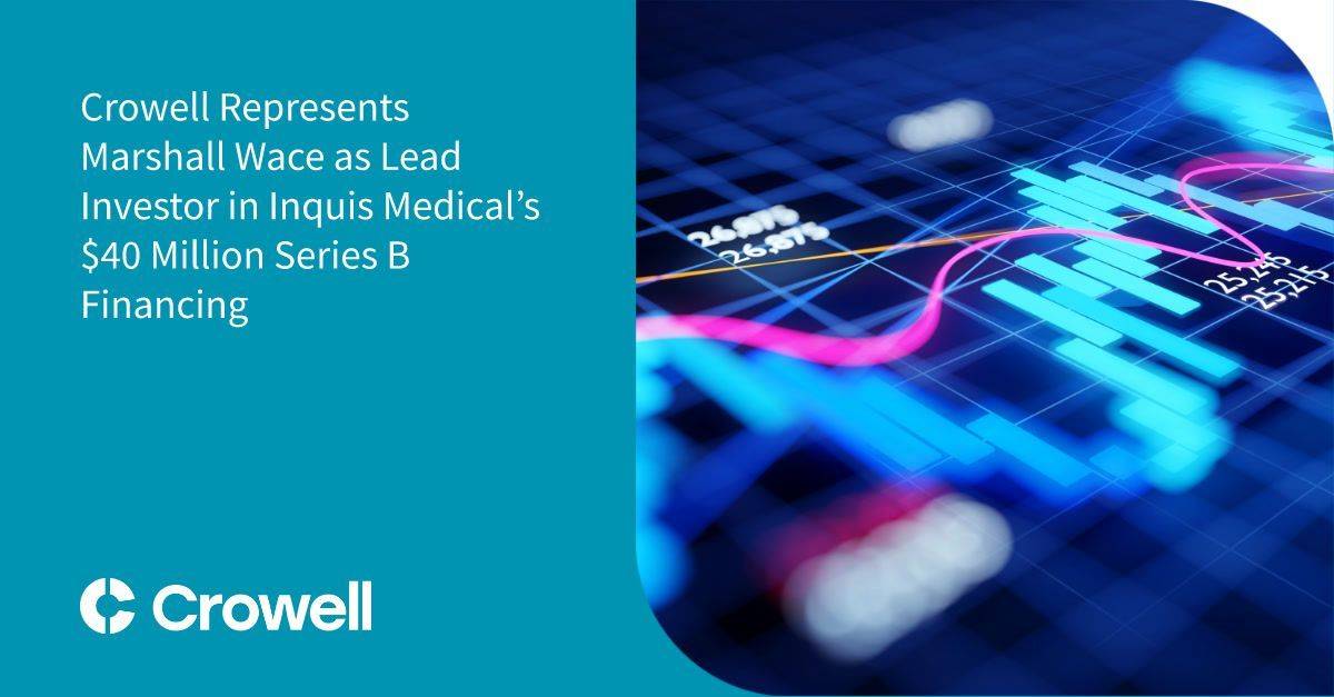 Crowell & Moring Represents Marshall Wace as Lead Investor in Inquis ...