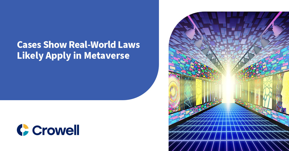 Cases Show Real-World Laws Likely Apply in Metaverse | Crowell & Moring LLP