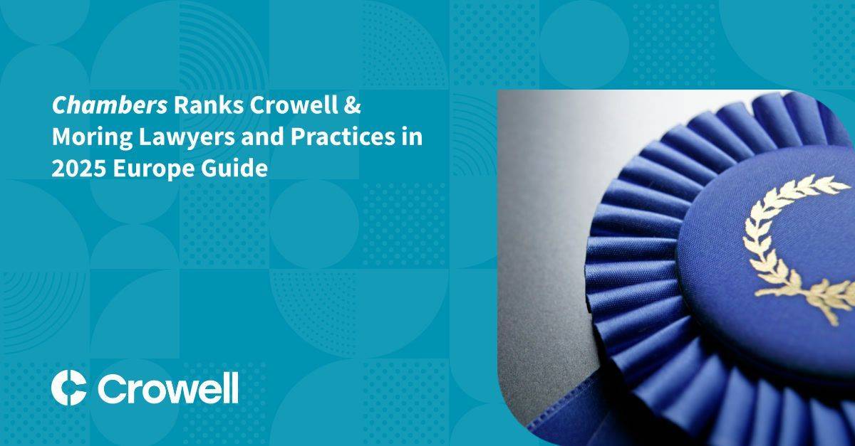 Chambers Ranks Crowell & Moring Lawyers and Practices in 2025 Europe Guide | Crowell & Moring LLP