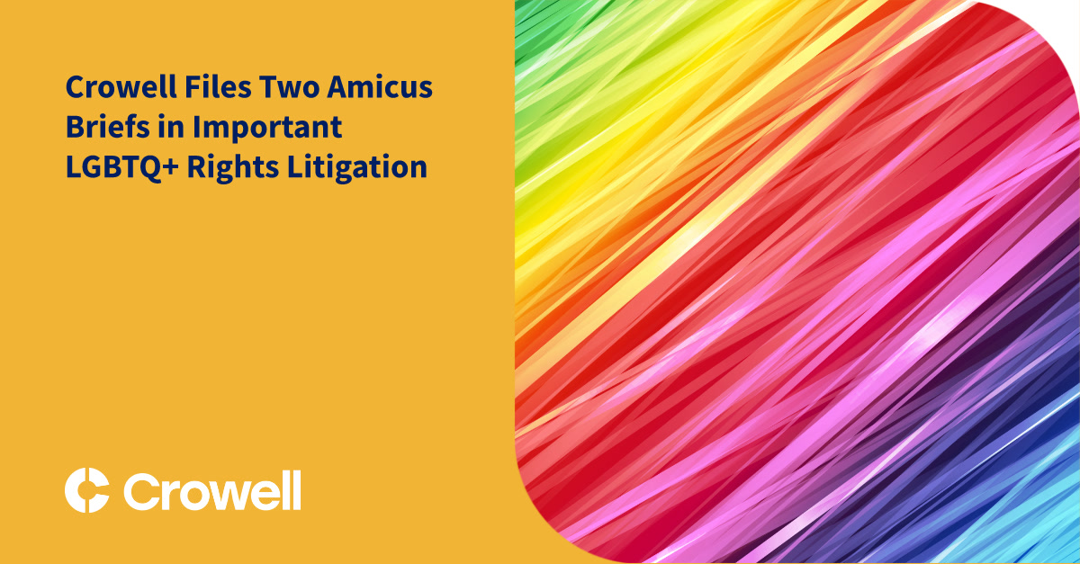 Crowell Files Two Amicus Briefs in Important LGBTQ+ Rights Litigation ...
