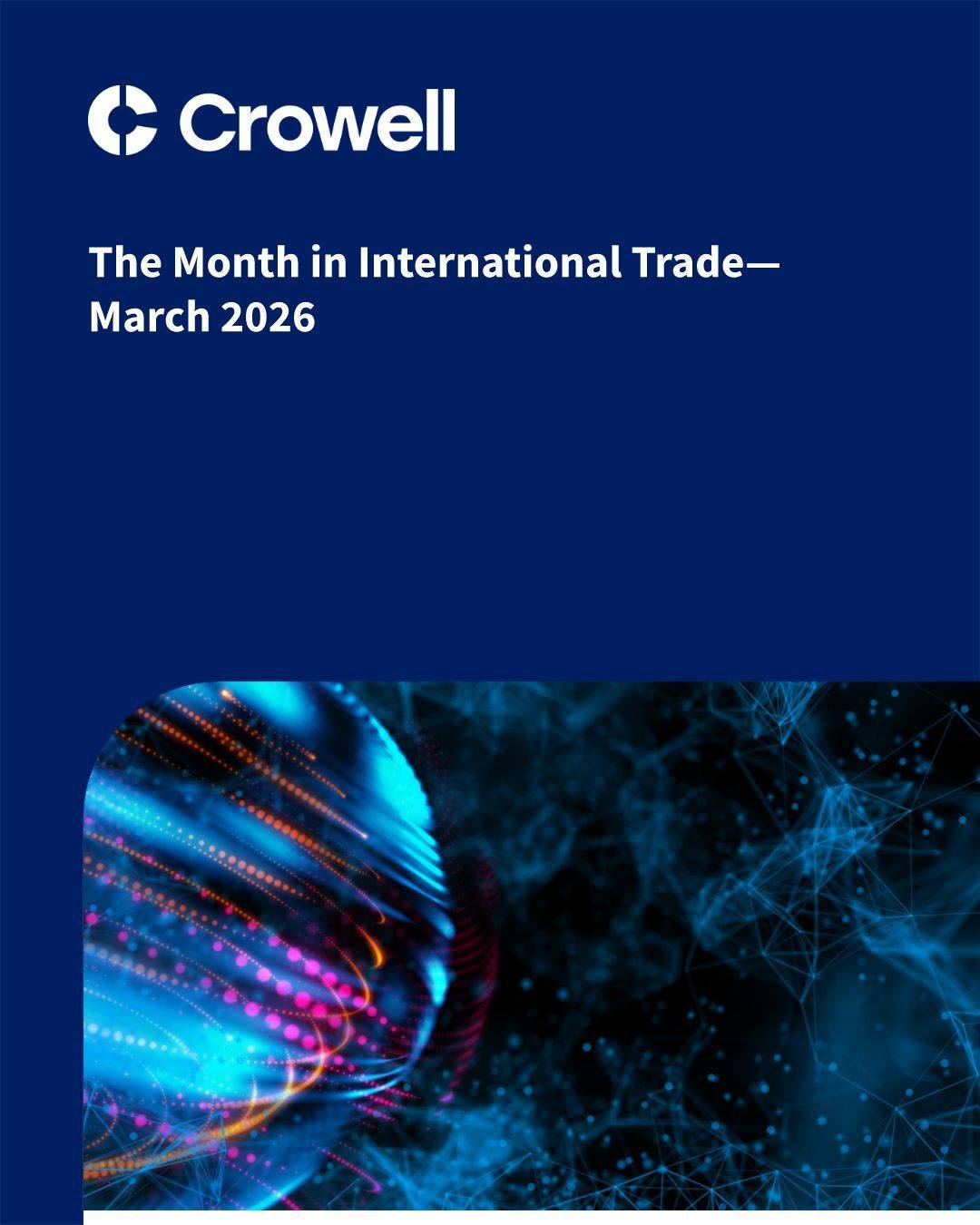 The Month in International Trade—March 2026 | Crowell & Moring LLP