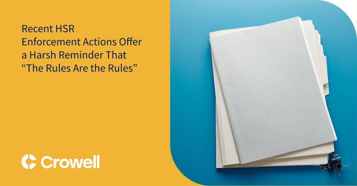 Recent HSR Enforcement Actions Offer a Harsh Reminder That “The Rules ...