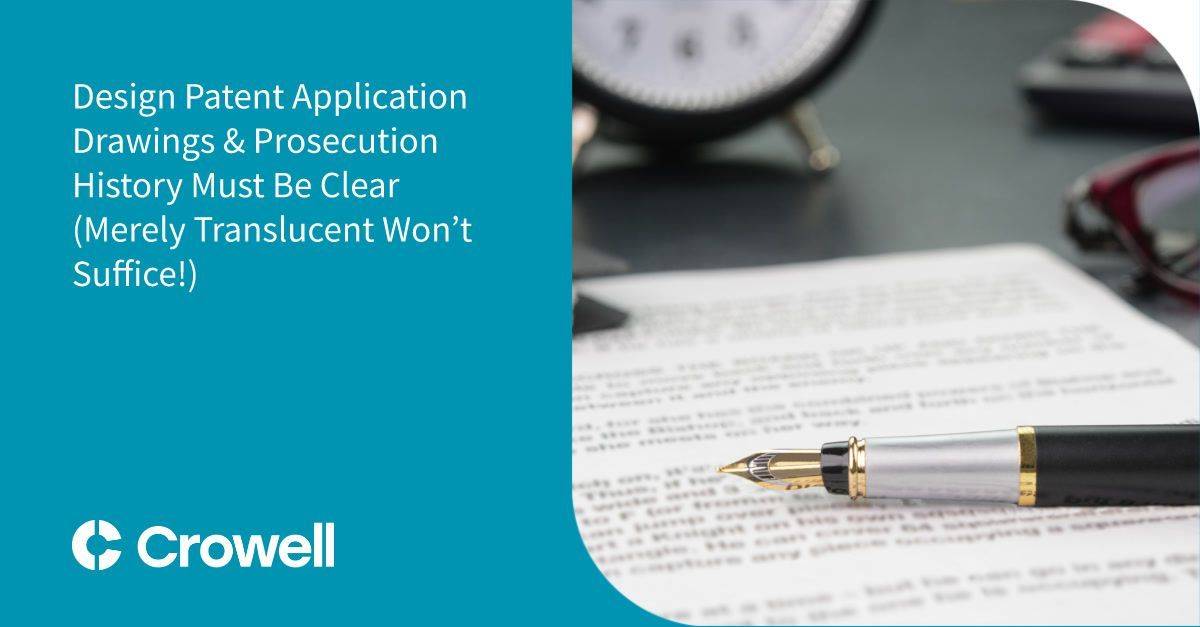 Design Patent Application Drawings & Prosecution History Must Be Clear ...