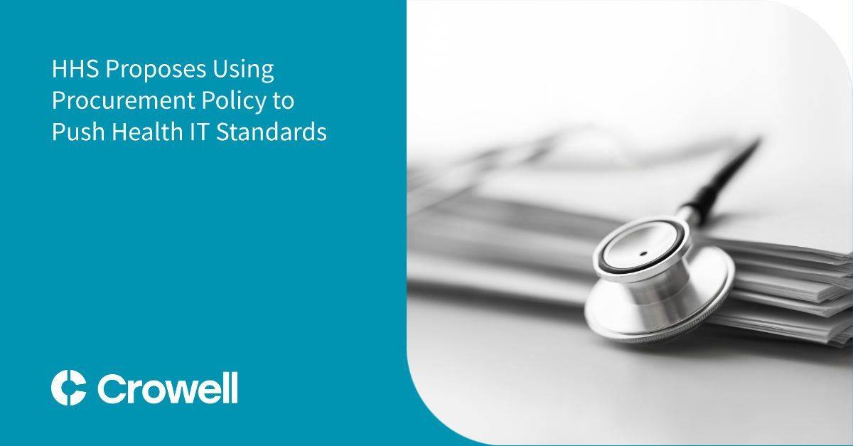 HHS Proposes Using Procurement Policy to Push Health IT Standards | Crowell & Moring LLP