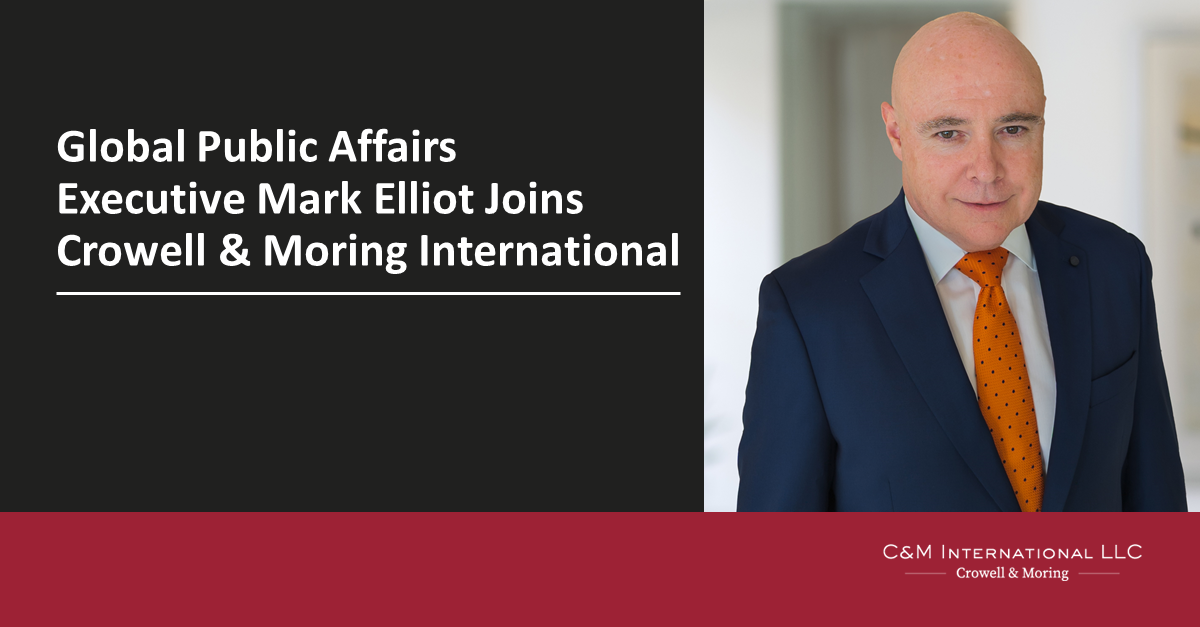 Global Public Affairs Executive Mark Elliot Joins Crowell & Moring International | Crowell ...