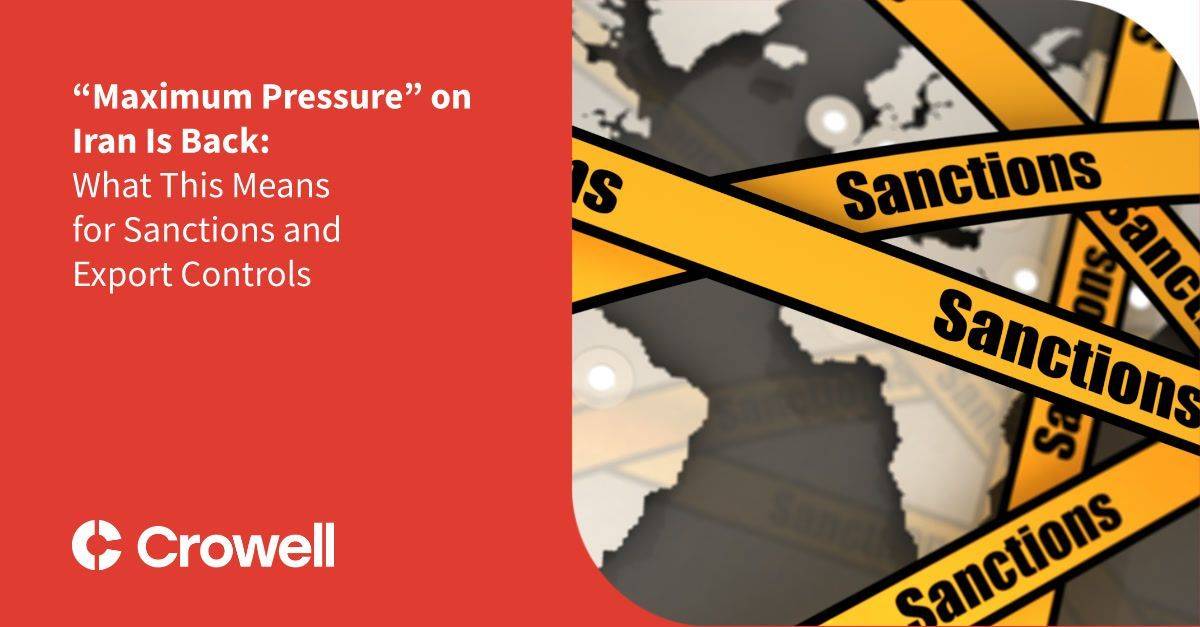 “Maximum Pressure” on Iran Is Back: What This Means for Sanctions and Export Controls | Crowell ...