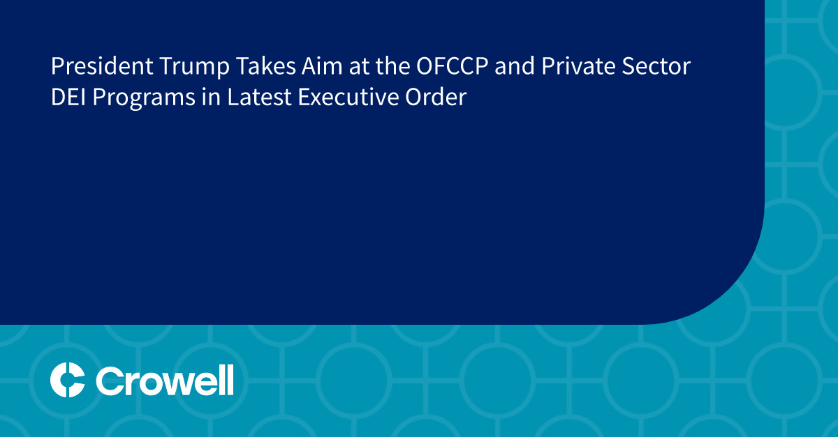 Trump Targets OFCCP, DEI in Executive Order | Crowell & Moring LLP