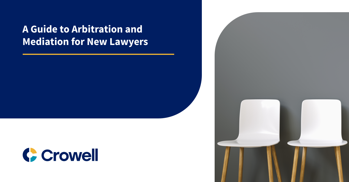 A Guide to Arbitration and Mediation for New Lawyers | Crowell & Moring LLP