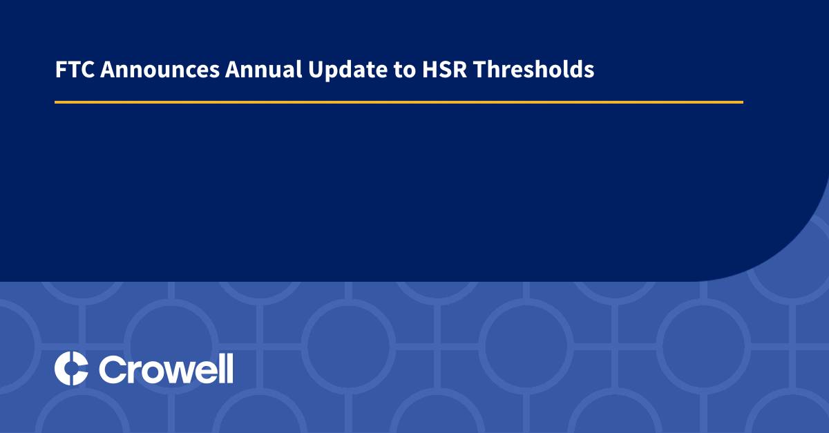 FTC Announces Annual Update to HSR Thresholds | Crowell & Moring LLP