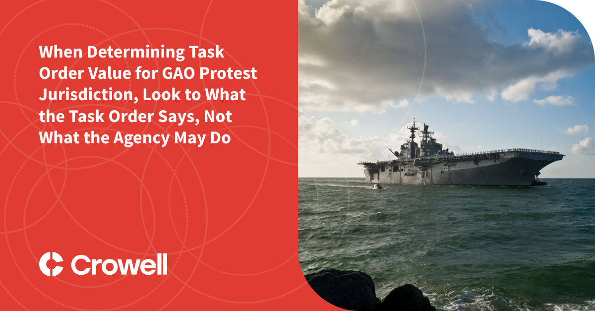 When Determining Task Order Value for GAO Protest Jurisdiction, Look to ...