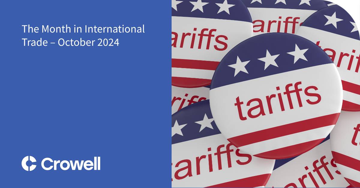 The Month in International Trade – October 2024 | Crowell & Moring LLP