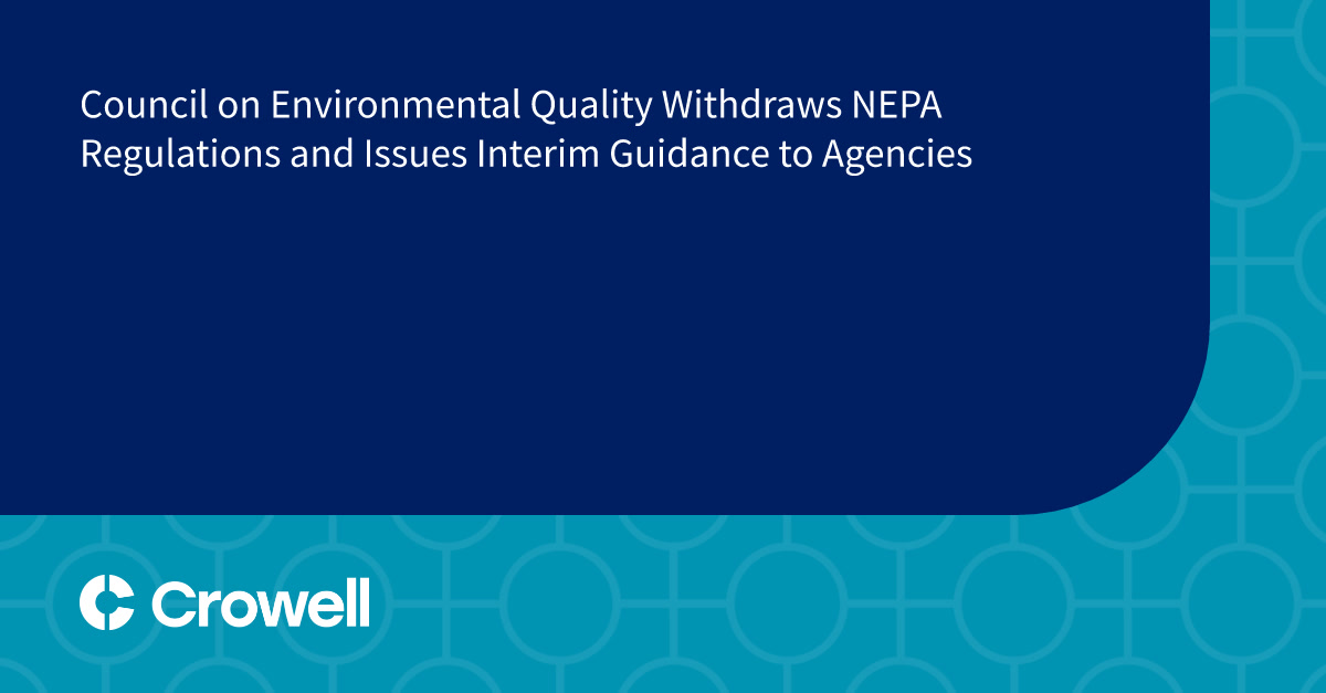 Council on Environmental Quality Withdraws NEPA Regulations and Issues ...