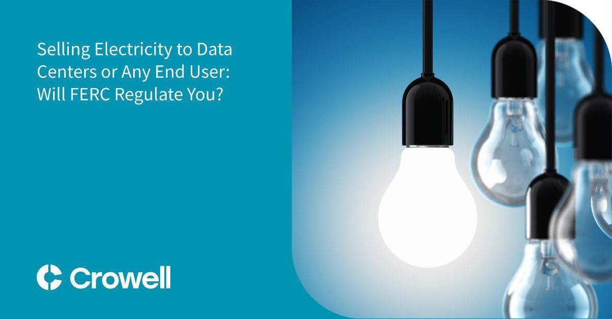 Selling Electricity to Data Centers or Any End User: Will FERC Regulate ...