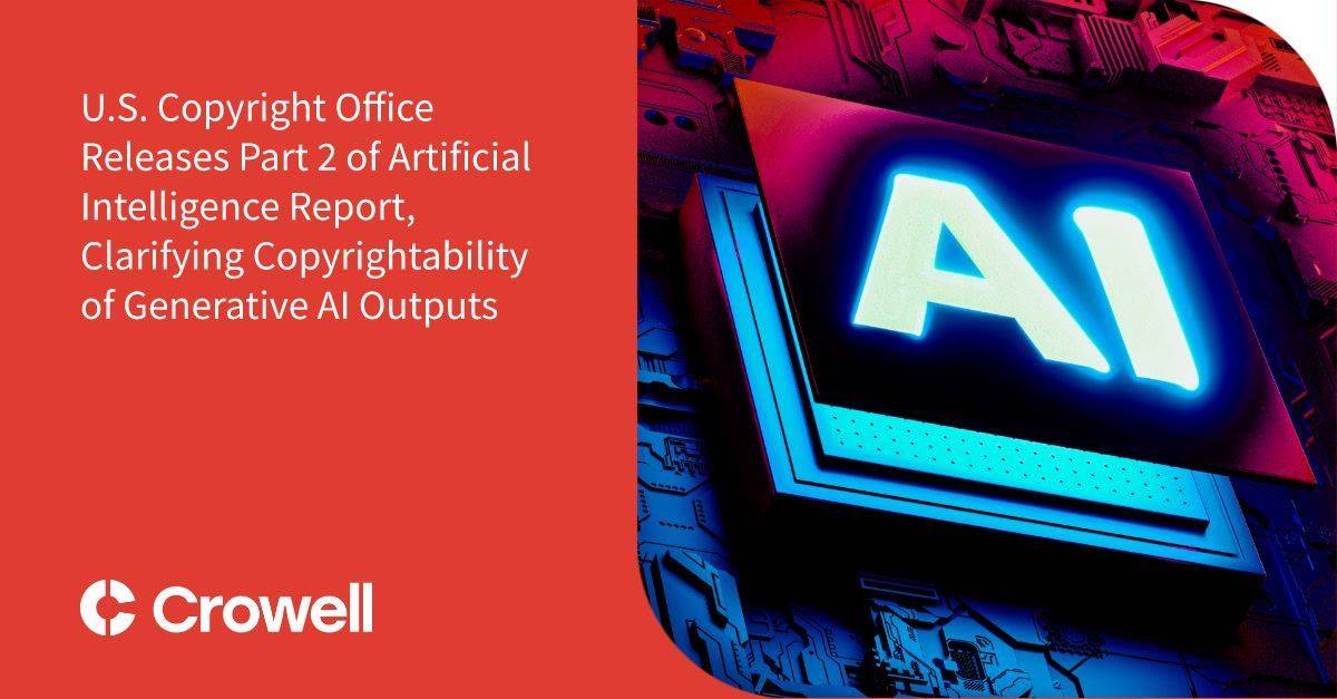 U.S. Copyright Office Releases Part 2 of Artificial Intelligence Report, Clarifying ...