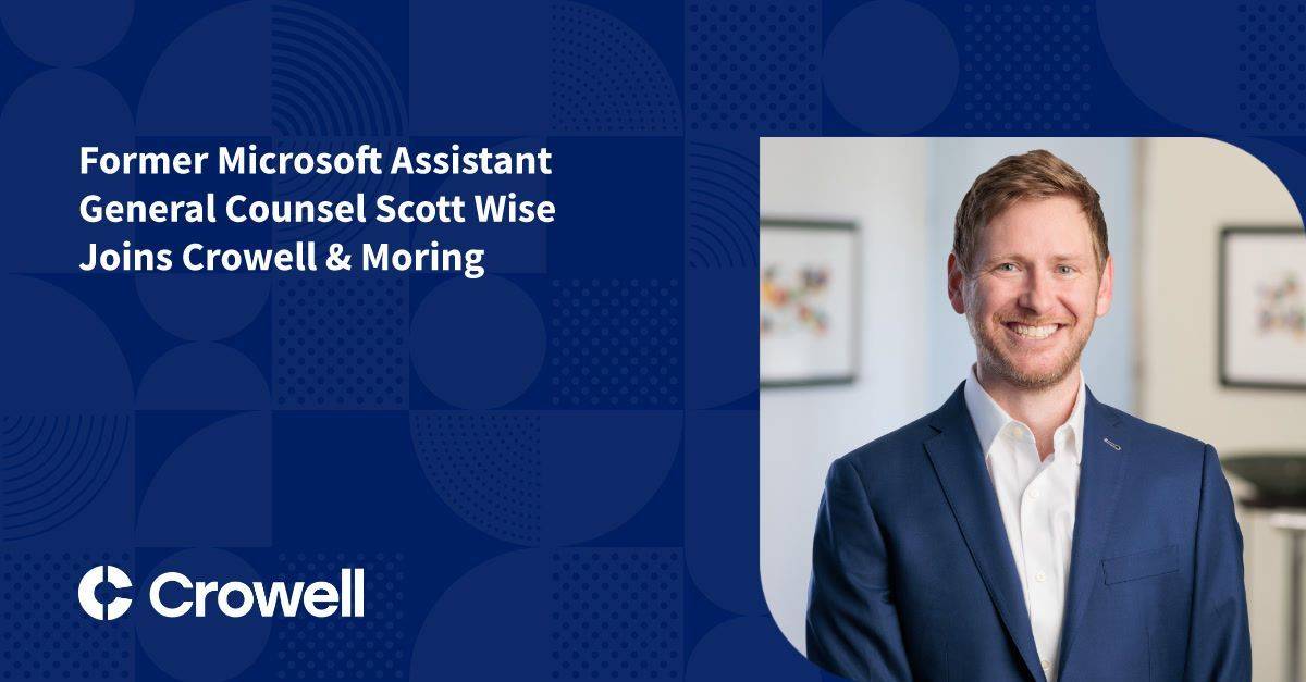 Former Microsoft Assistant General Counsel Scott Wise Joins Crowell ...