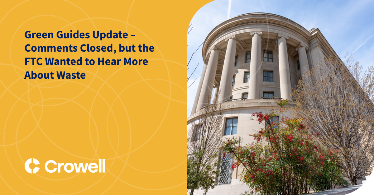 Green Guides Update – Comments Closed, but the FTC Wanted to Hear More About Waste | Crowell ...