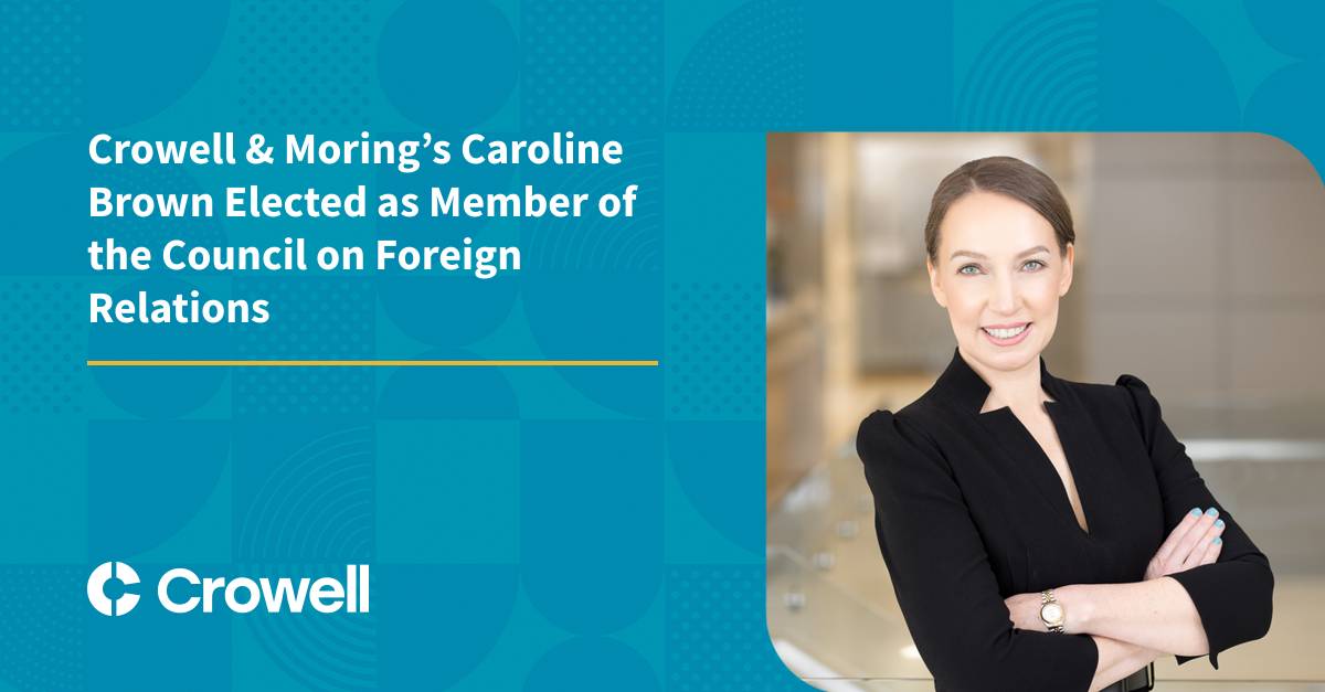 Crowell & Moring’s Caroline Brown Elected as Member of the Council on ...