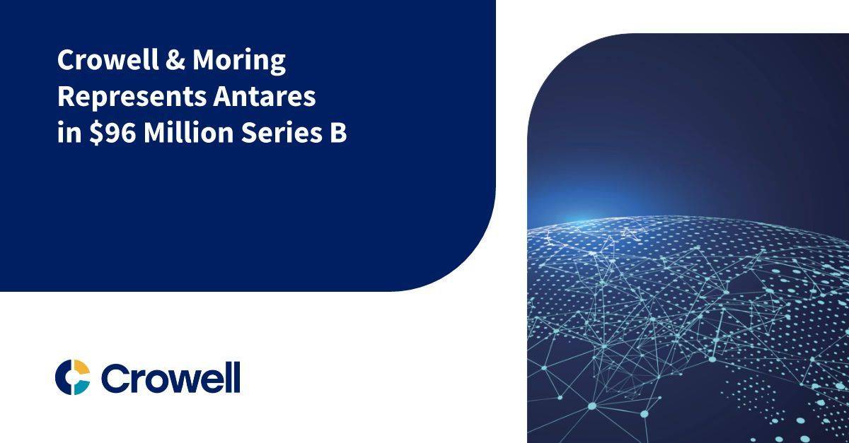 Crowell & Moring Represents Antares in $96 Million Series B | Crowell ...